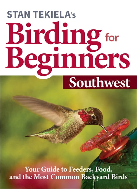 Bird-Watching Basics Stan Tekiela's Birding for Beginners: Southwest ...