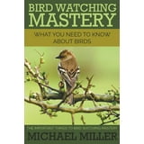 Bird Watching Mastery: What You Need to Know about Birds: The Important ...