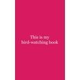 This is My Bird-watching Book: This is My Bird-watching Book - Funny ...