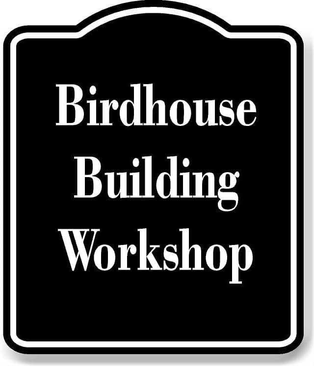 Birdhouse Building Workshop BLACK Aluminum Composite Sign 15''x18 ...
