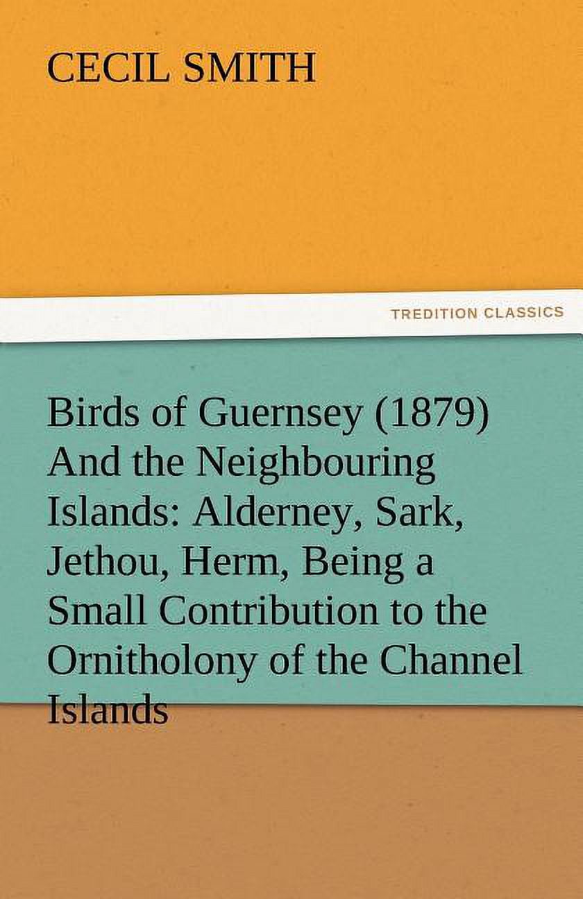 Birds of Guernsey (1879) and the Neighbouring Islands: Alderney, Sark ...
