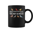 Birds Make Me Happy You Not So Much Bird Watching Coffee Mugs - Walmart.com