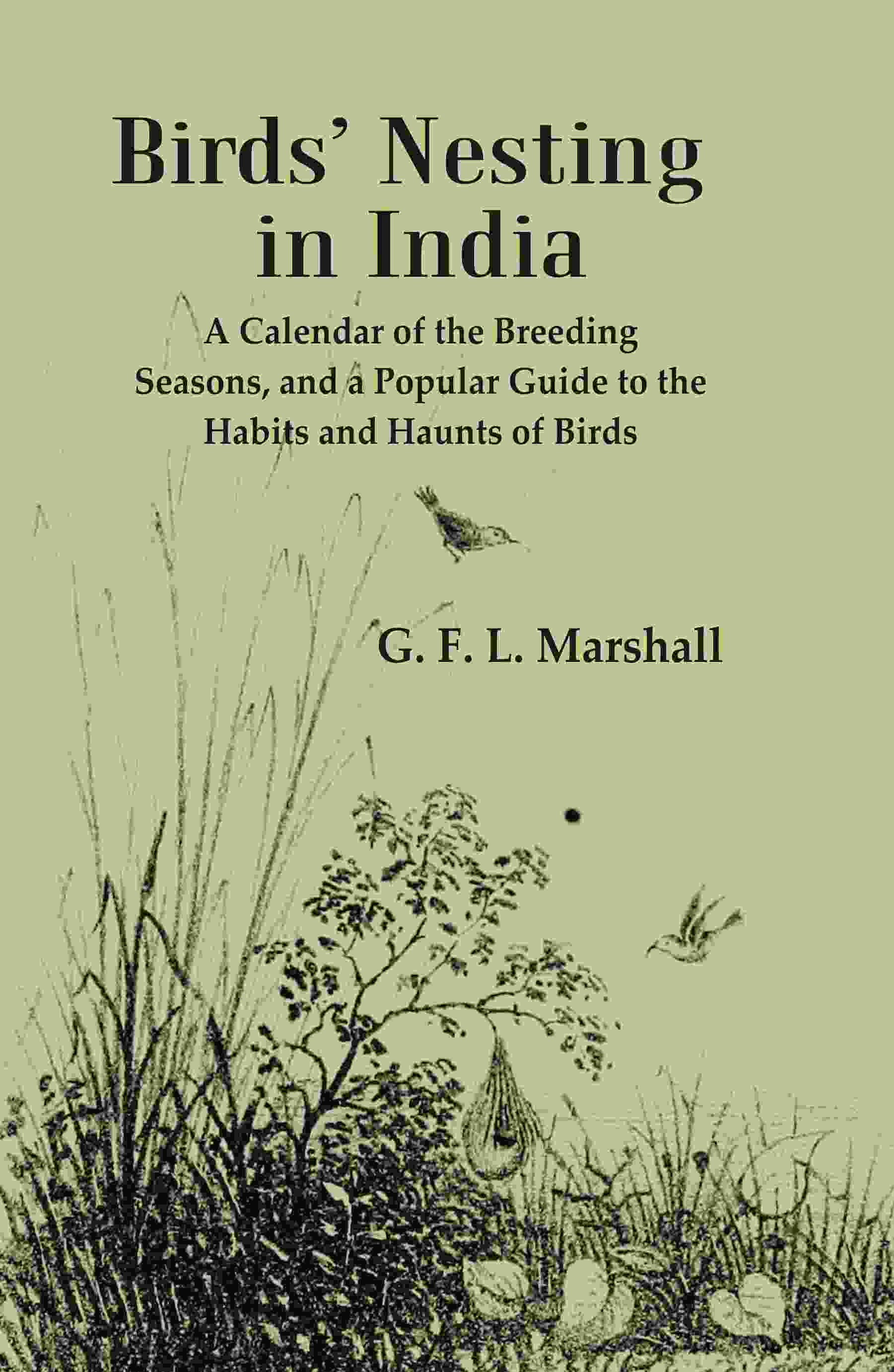 Birds’ Nesting in India: A Calendar of the Breeding Seasons, and a ...