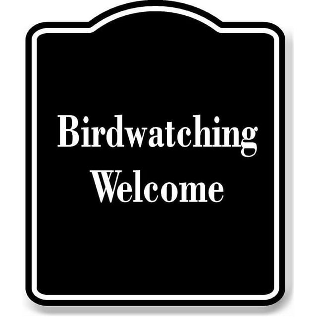 Birdwatching Welcome BLACK Aluminum Composite Sign 20''x24'' - Walmart.com