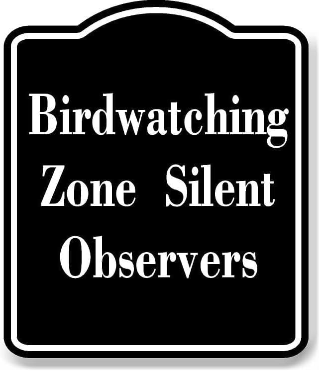Birdwatching Zone Silent Observers BLACK Aluminum Composite Sign 15 ...
