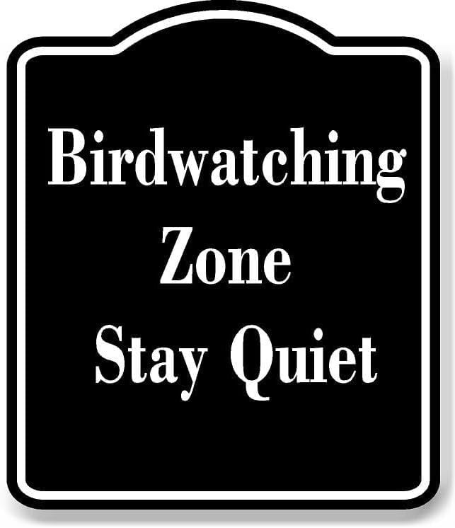Birdwatching Zone Stay Quiet BLACK Aluminum Composite Sign 20''x24 ...