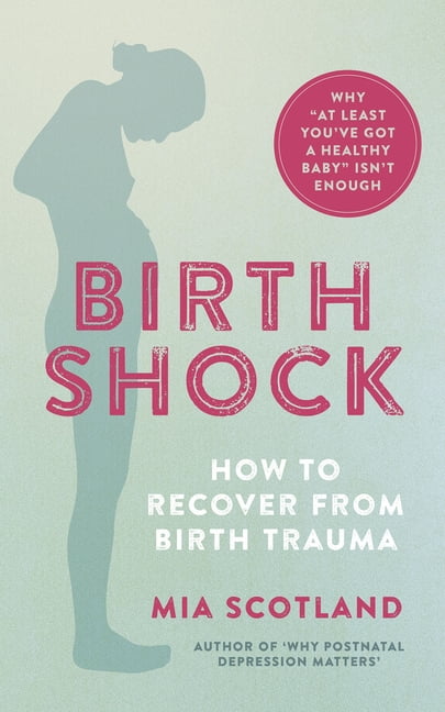 Birth Shock: How to Recover from Birth Trauma - Why 'at Least You've ...