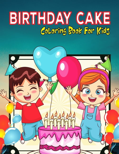 Birthday Cake Coloring Book For Kids: An Awesome Coloring Book To ...