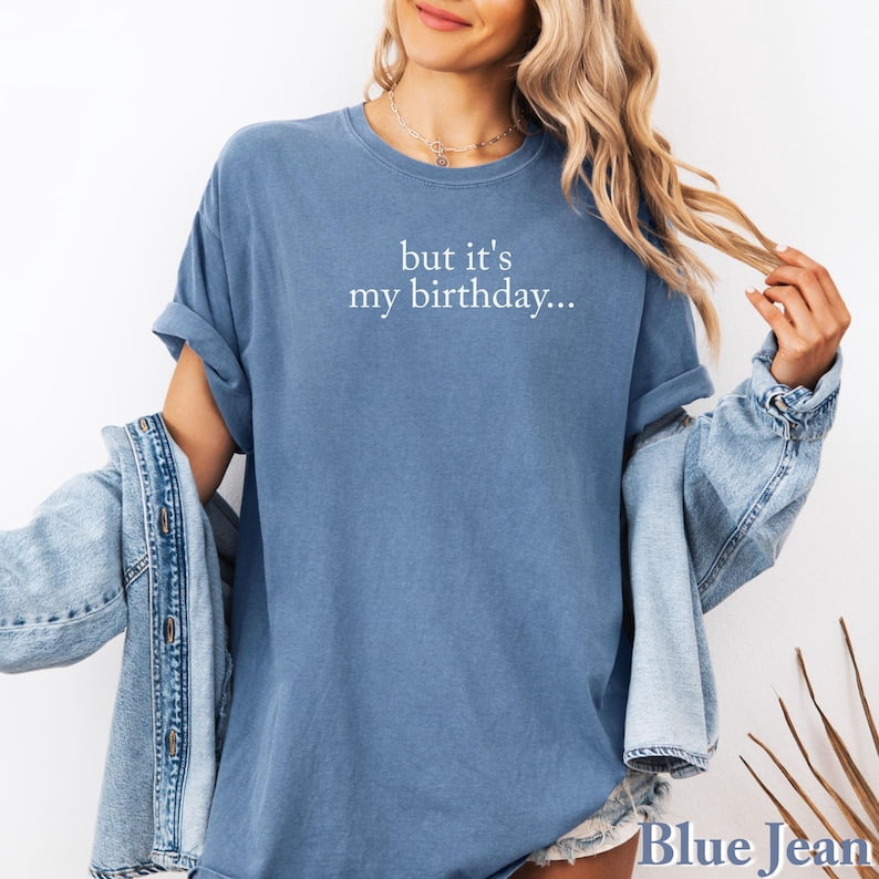 Birthday Graphic Shirt, Sarcastic But It’s My Birthday Quote Tee ...