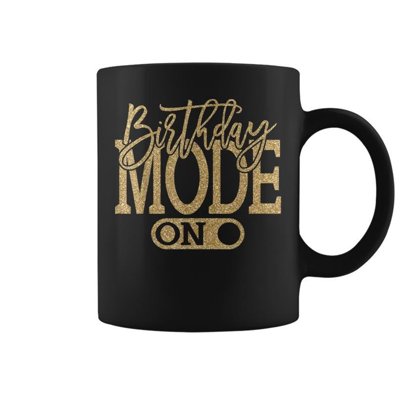 Birthday Mode On Men Women Birthday On Coffee Mugs - Walmart.com