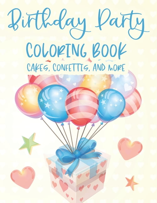 Birthday Party Coloring Book Cakes, Confettis, And More: Fantastic ...