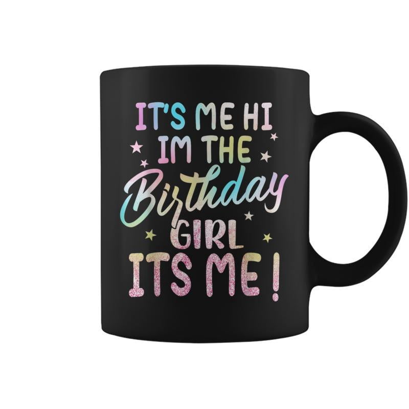 Birthday Party Hi Its Me Im The Birthday Girl T Coffee Mugs - Walmart.com