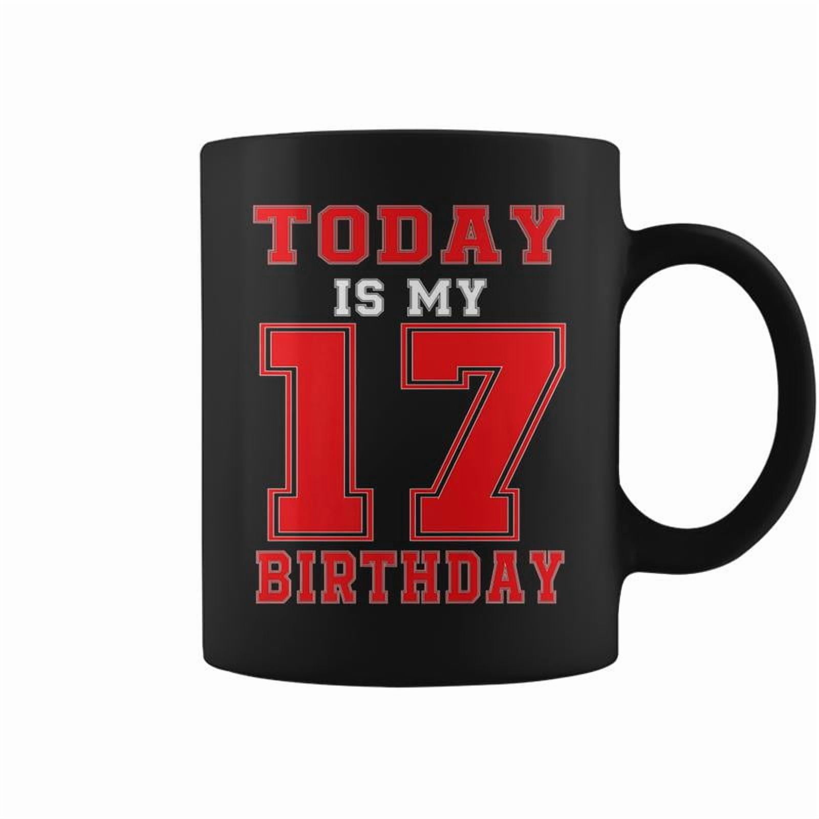 Birthday Today Is My 17Th Birthday Party 17 Years Old Coffee - Walmart.com