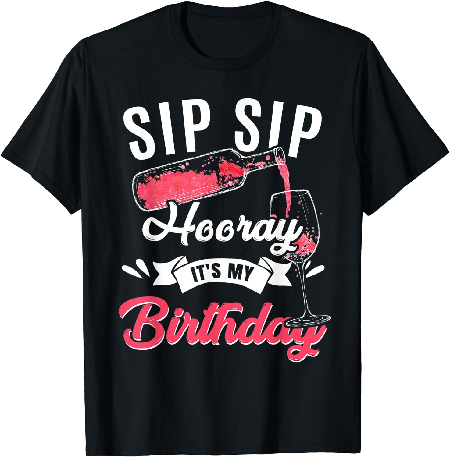 Birthday Wine Lover T-Shirt: Sip Sip Wine It's My Birthday Black ...
