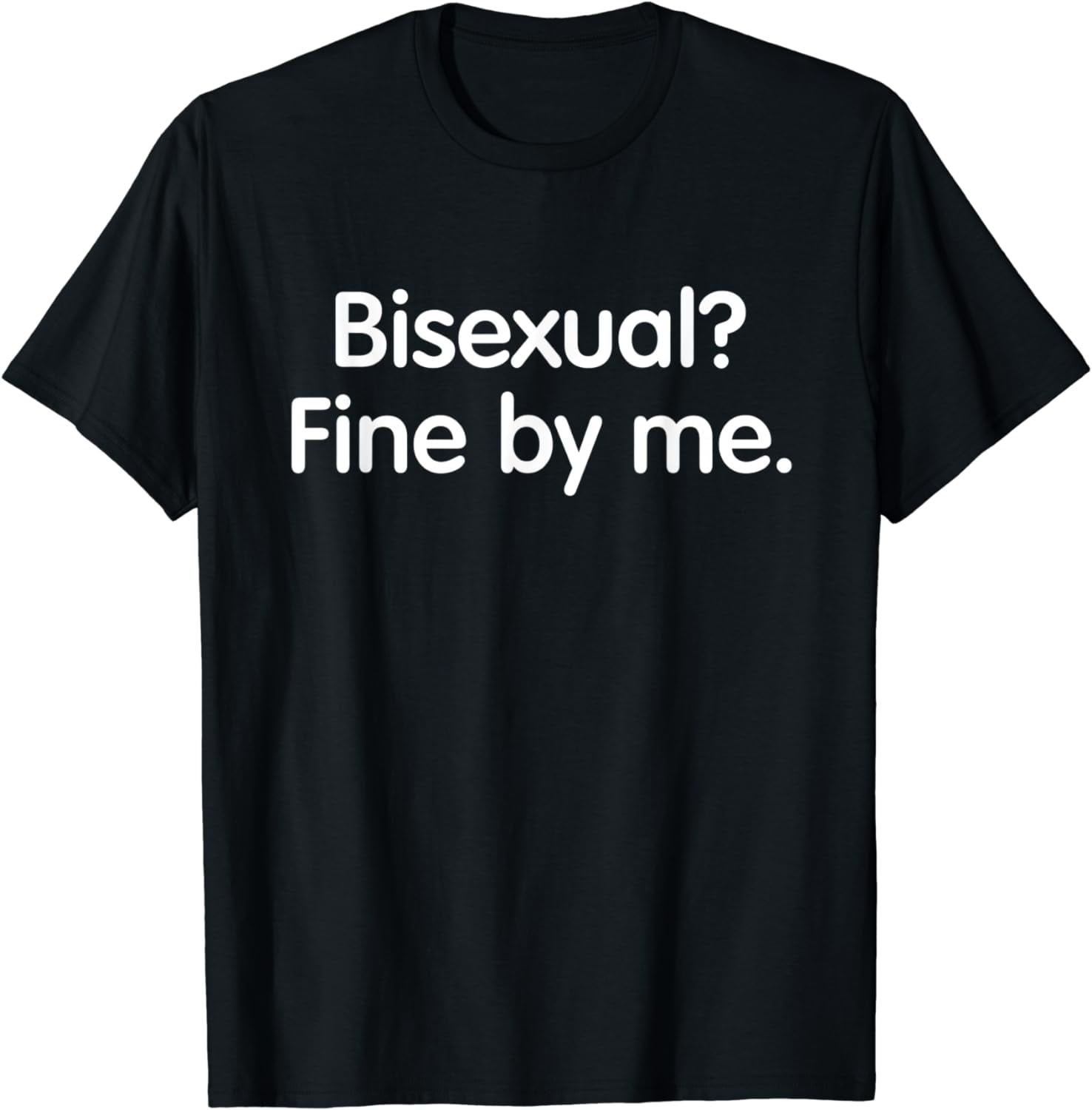Bisexual? Fine By Me. For Brother Sister Collegue Bisexuals T-Shirt - Walmart.com