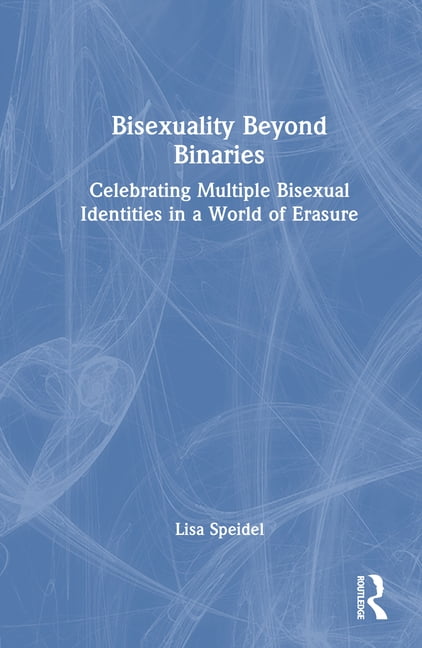 Bisexuality Beyond Binaries: Celebrating Multiple Bisexual Identities ...