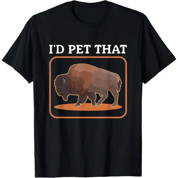 Bison I Would Pet That Buffalo Creature Lover Design Gift Unisex T ...