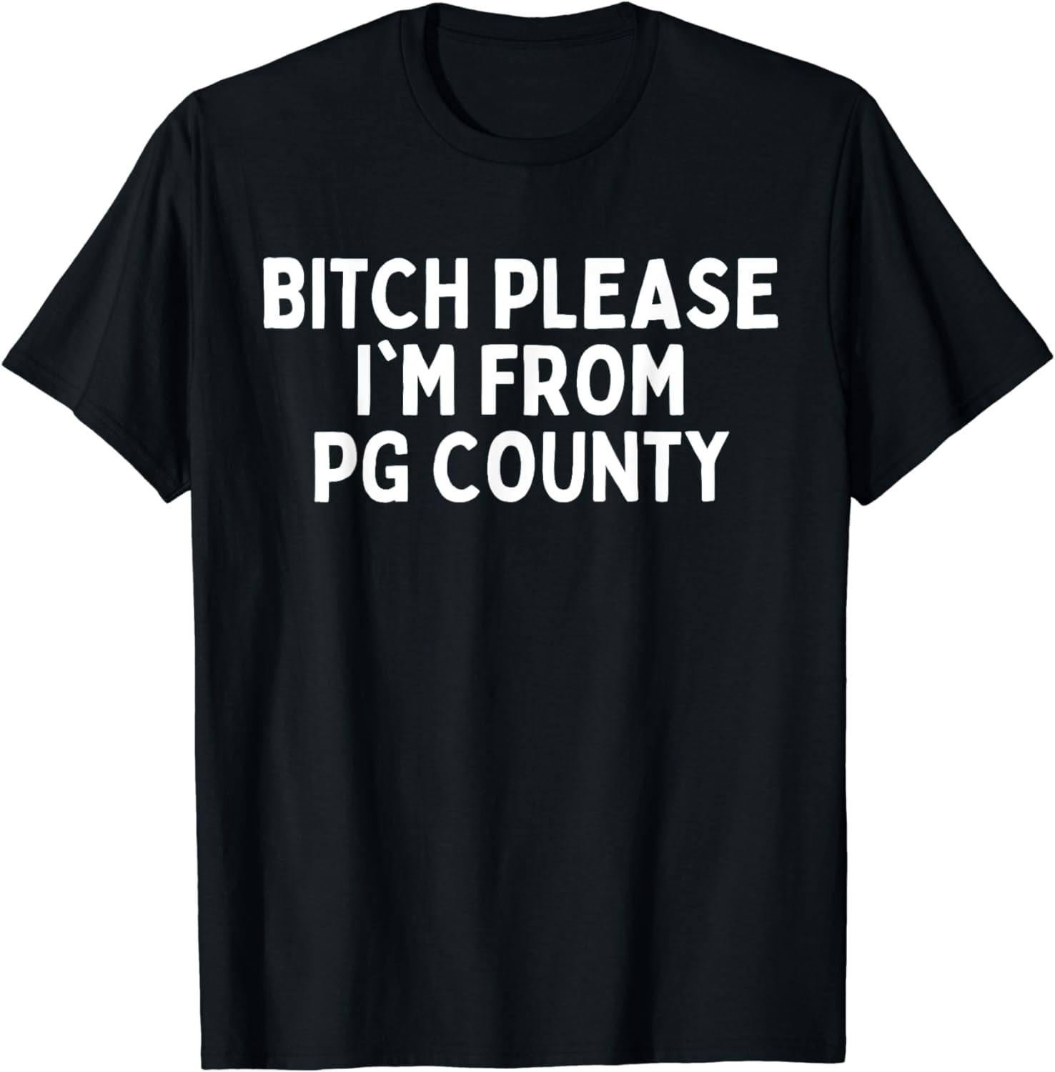 Bitch Please I'm From PG County Funny Prince Georges County T-Shirt ...