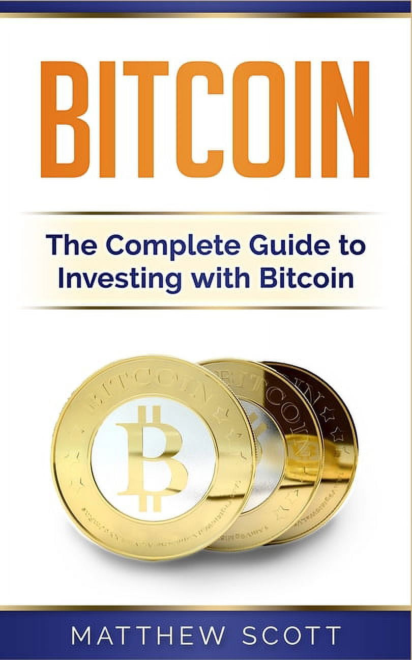 Bitcoin: The Complete Guide to Investing with Bitcoin (Paperback ...