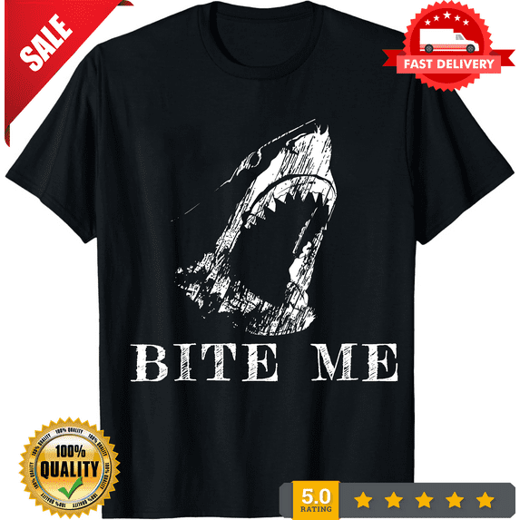 Bite Me Shark Funny Humor Saying T-Shirt, LIMITED EDITION-TH65506 ...