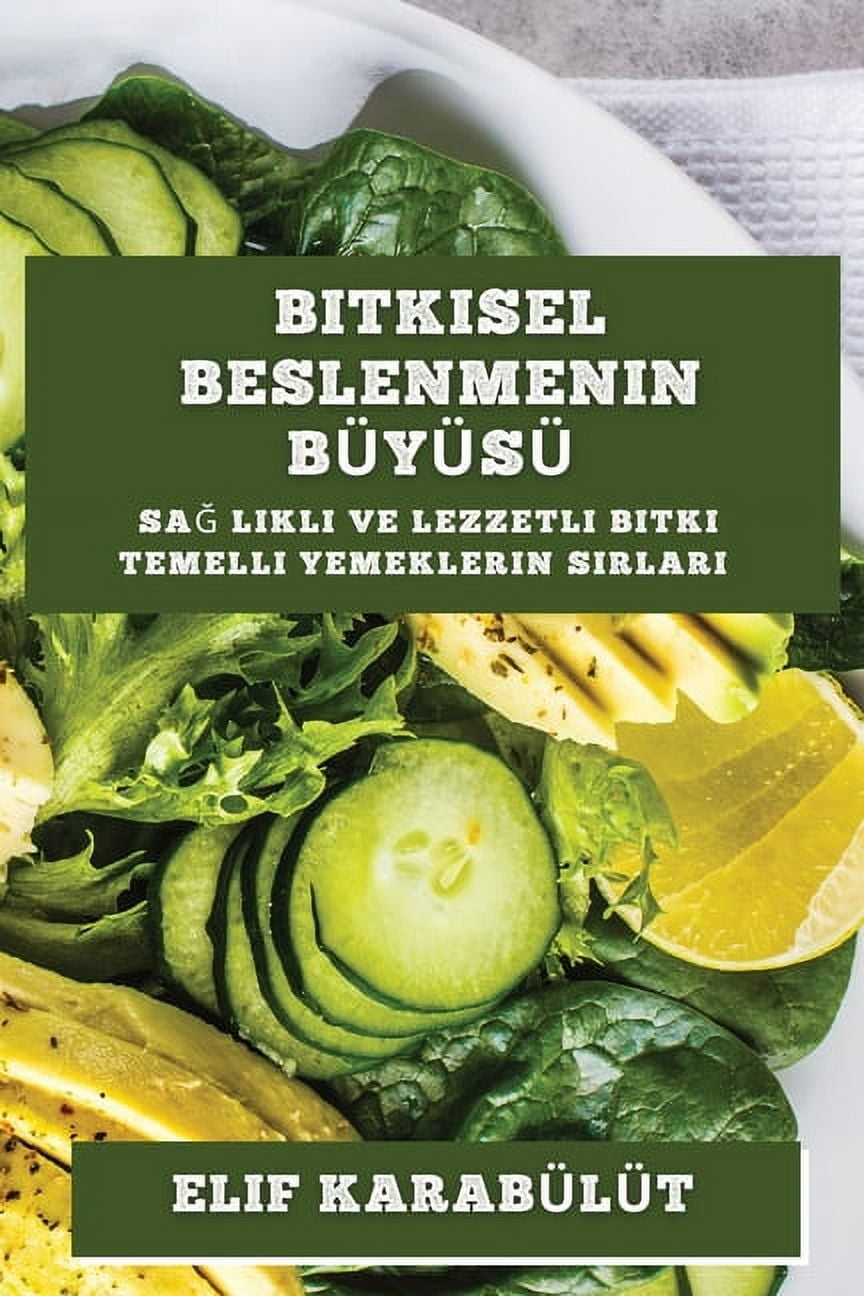 Bitkisel Beslenmenin B? y? s? : Sag likli ve Lezzetli Bitki Temelli ...