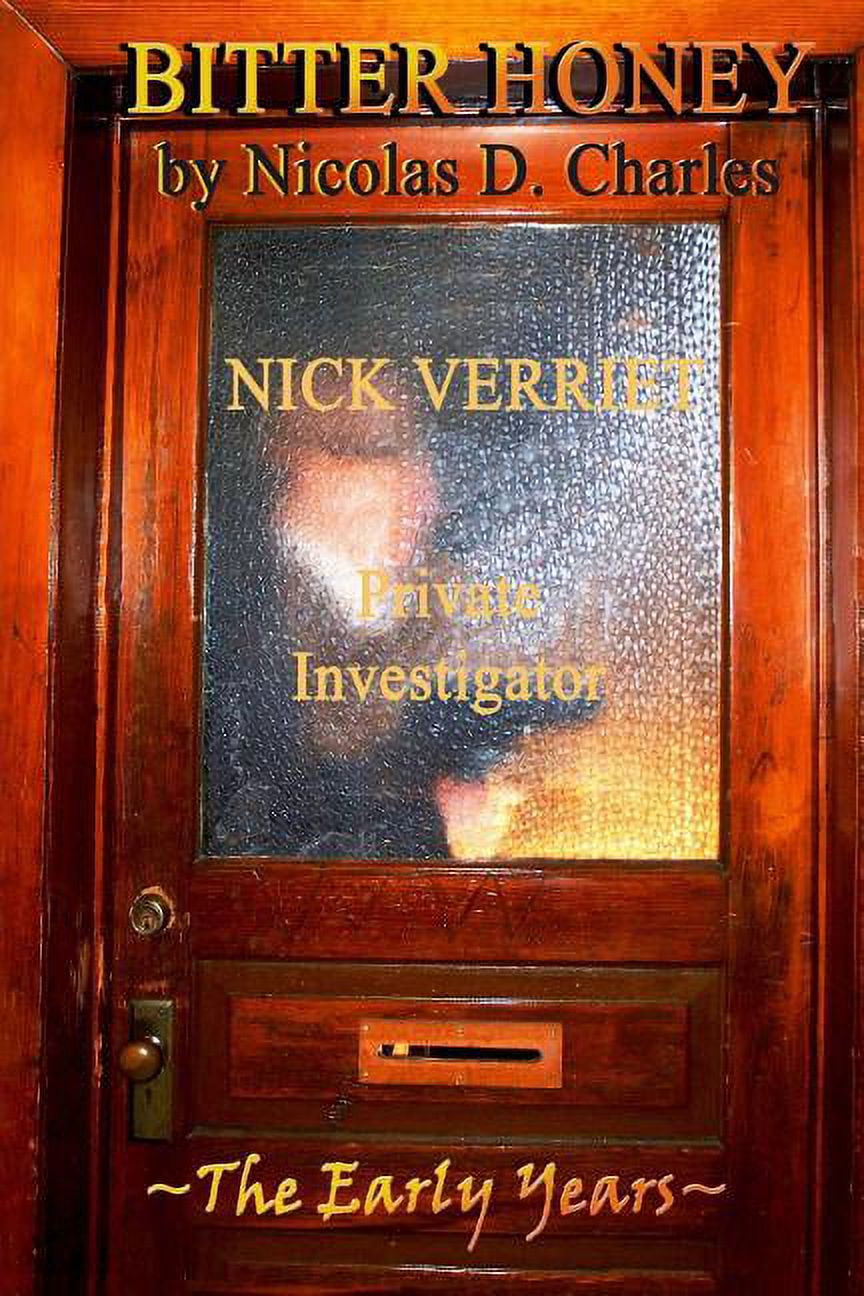 Bitter Honey: Nick Verriet P.I.: The Early Years (Nick Verriet, Private ...