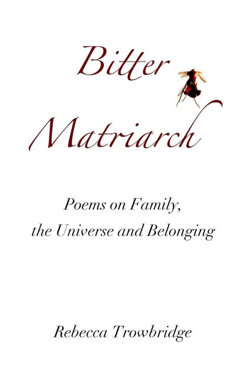 Bitter Matriarch: Poems on Family, the Universe and Belonging ...