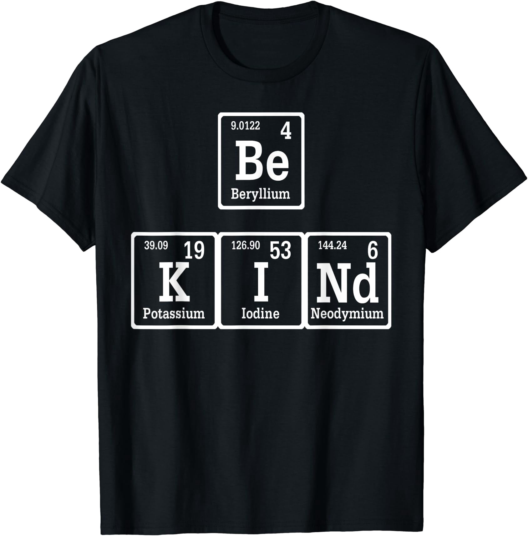 Black Be Kind Periodic Table Elements T-Shirt for Positive Vibes and ...