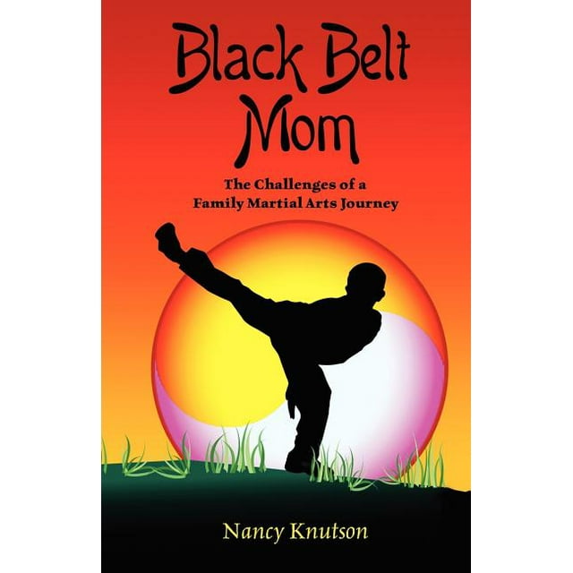 Black Belt Mom : The Challenges of a Family Martial Arts Journey ...