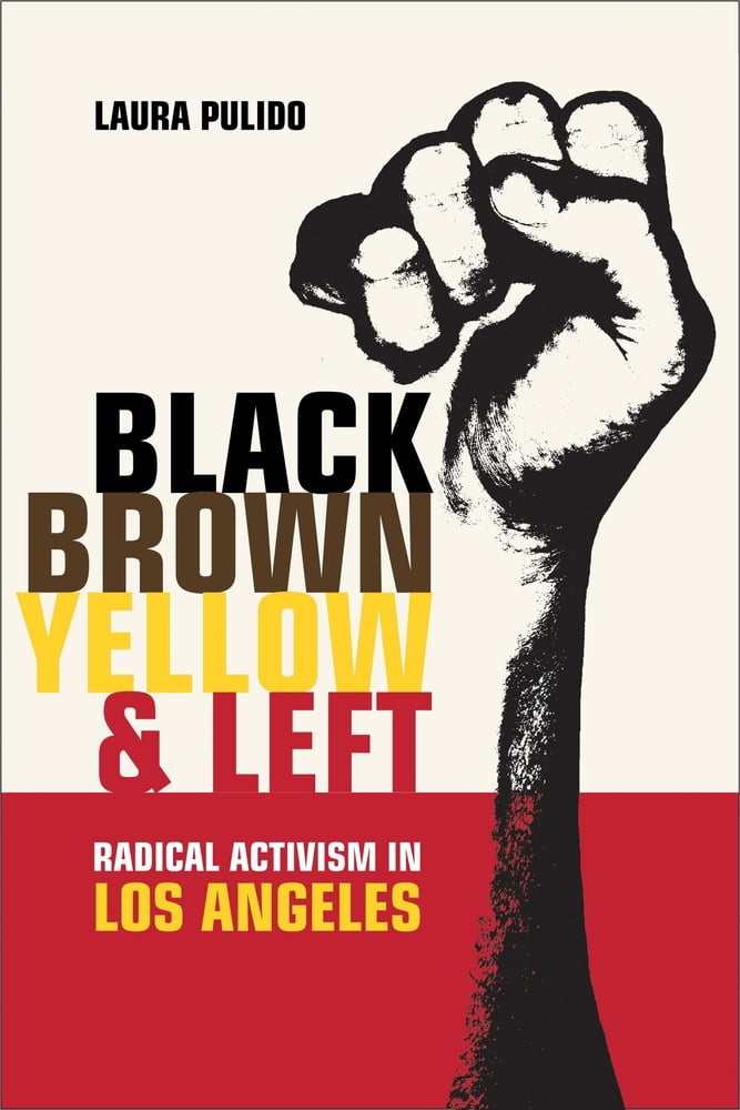 Pre-Owned Black, Brown, Yellow, and Left: Radical Activism in Los ...
