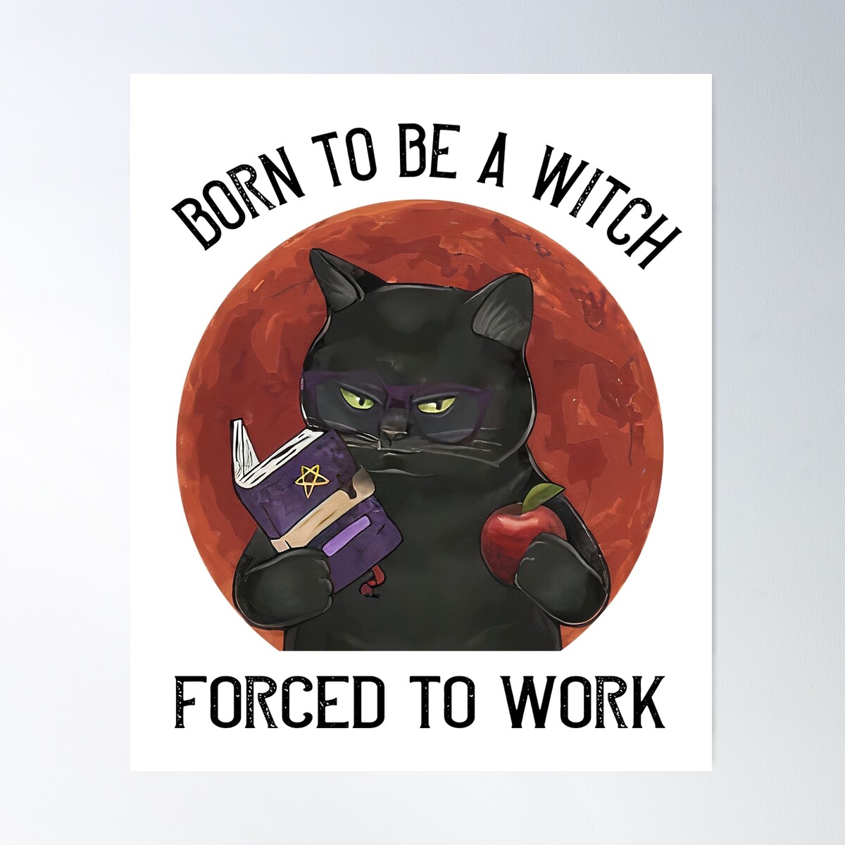 Black Cat Born To Be A Witch Forced To Work Poster Wall Art, Modern ...