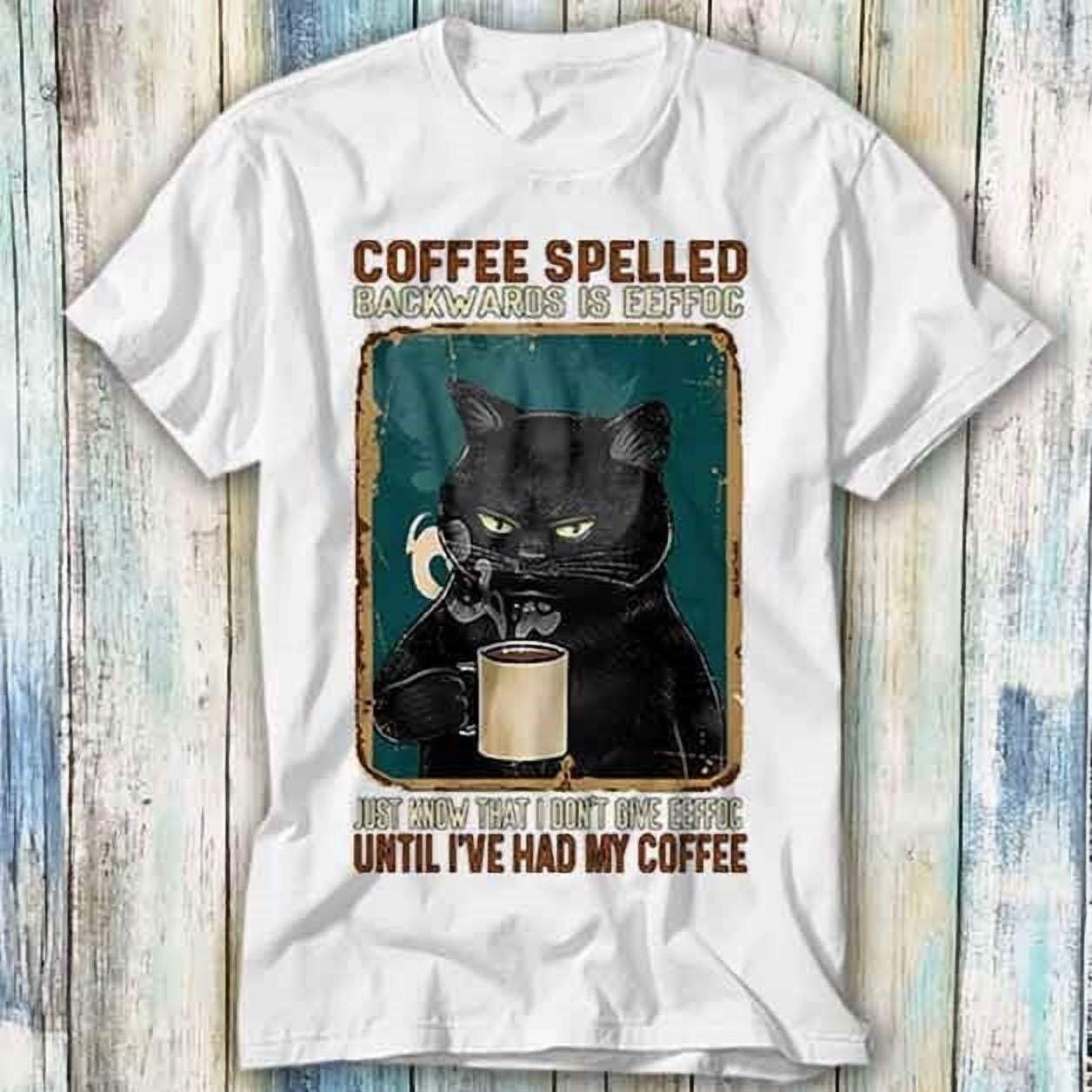 Black Cat Coffee Spelled Backwards Is Eeffoc T Shirt Meme Top Tee ...