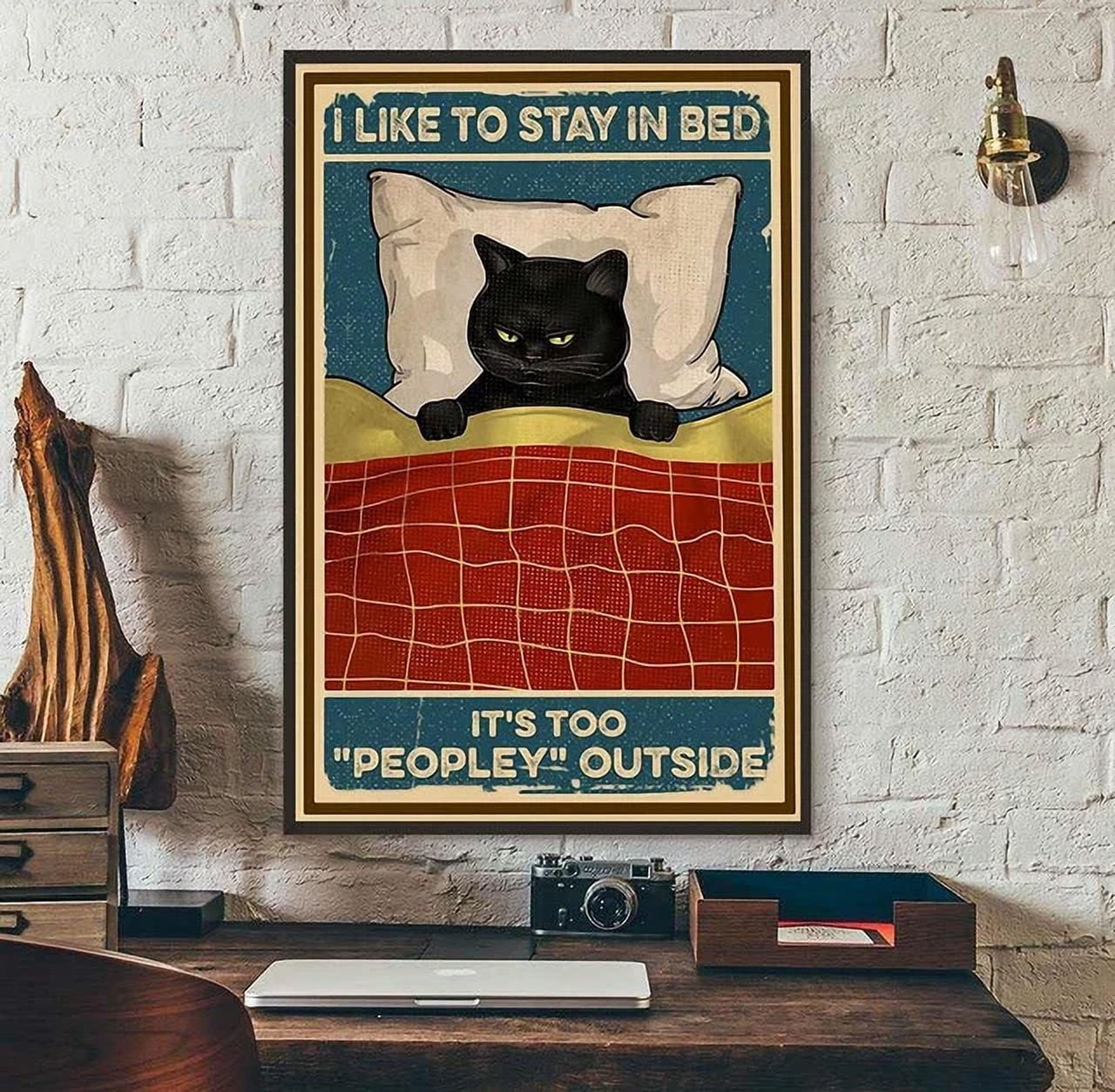 Black Cat I Like To Stay In Bed It'S Too Peopley Outside Poster Home ...