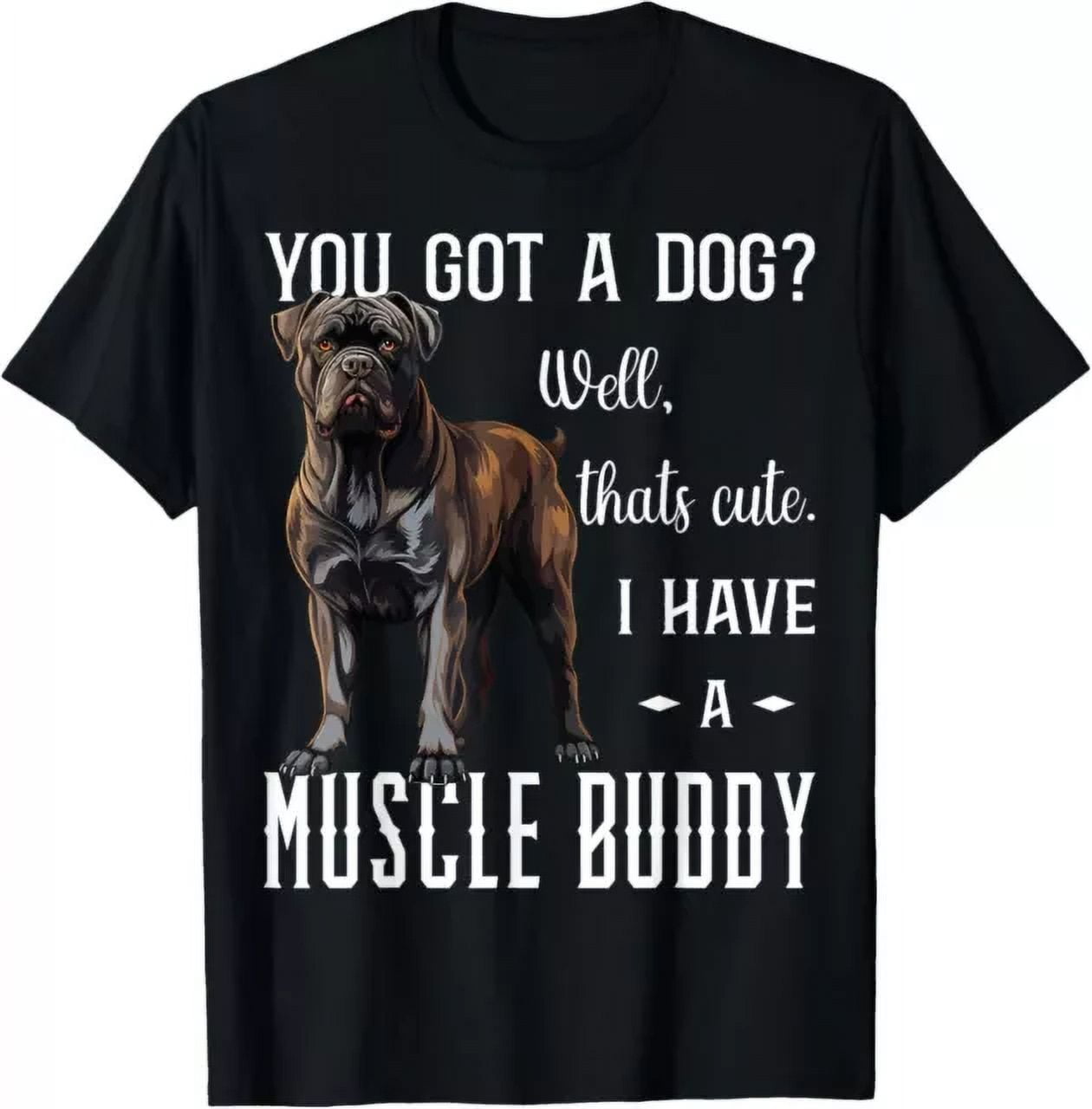 Black Corso Italiano I Have A Muscle Buddy Dog Cane Corso T-Shirt ...