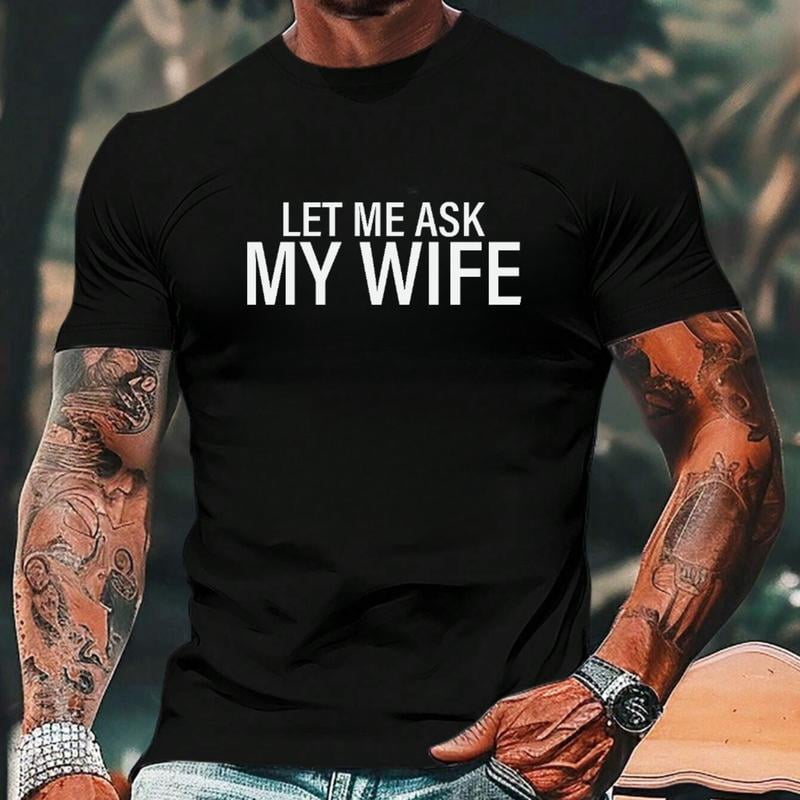 Black Cotton T-Shirt Featuring The Humorous Quote "LET ME ASK MY WIFE ...