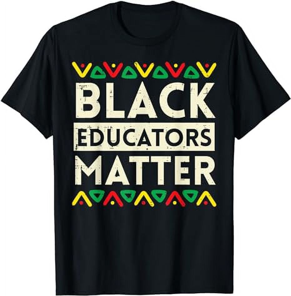 Black Educators Matter African History BHM Teacher Men Women T-Shirt ...