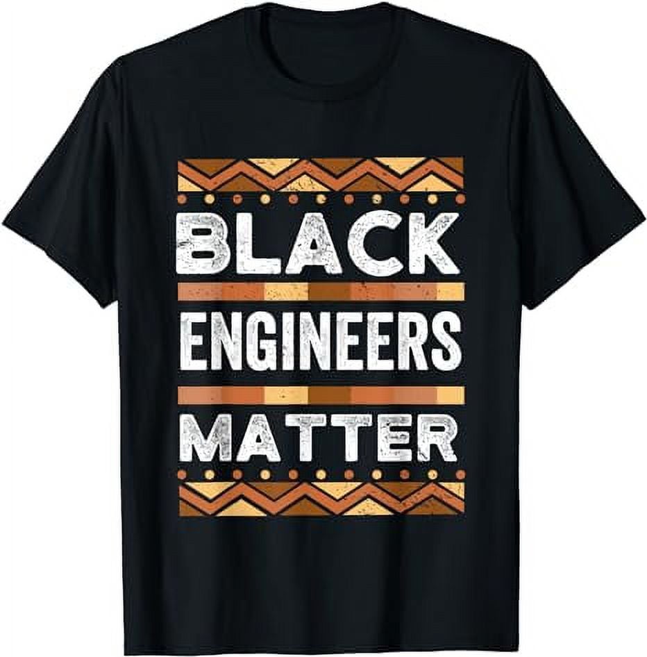 Black Engineers Matter Black History Month BLM Engineering T-Shirt ...