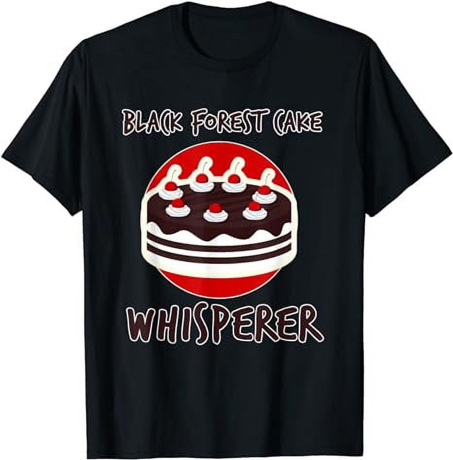 Black Forest Cake Whisperer Baking Apparel Pastry Chef T-Shirt ...