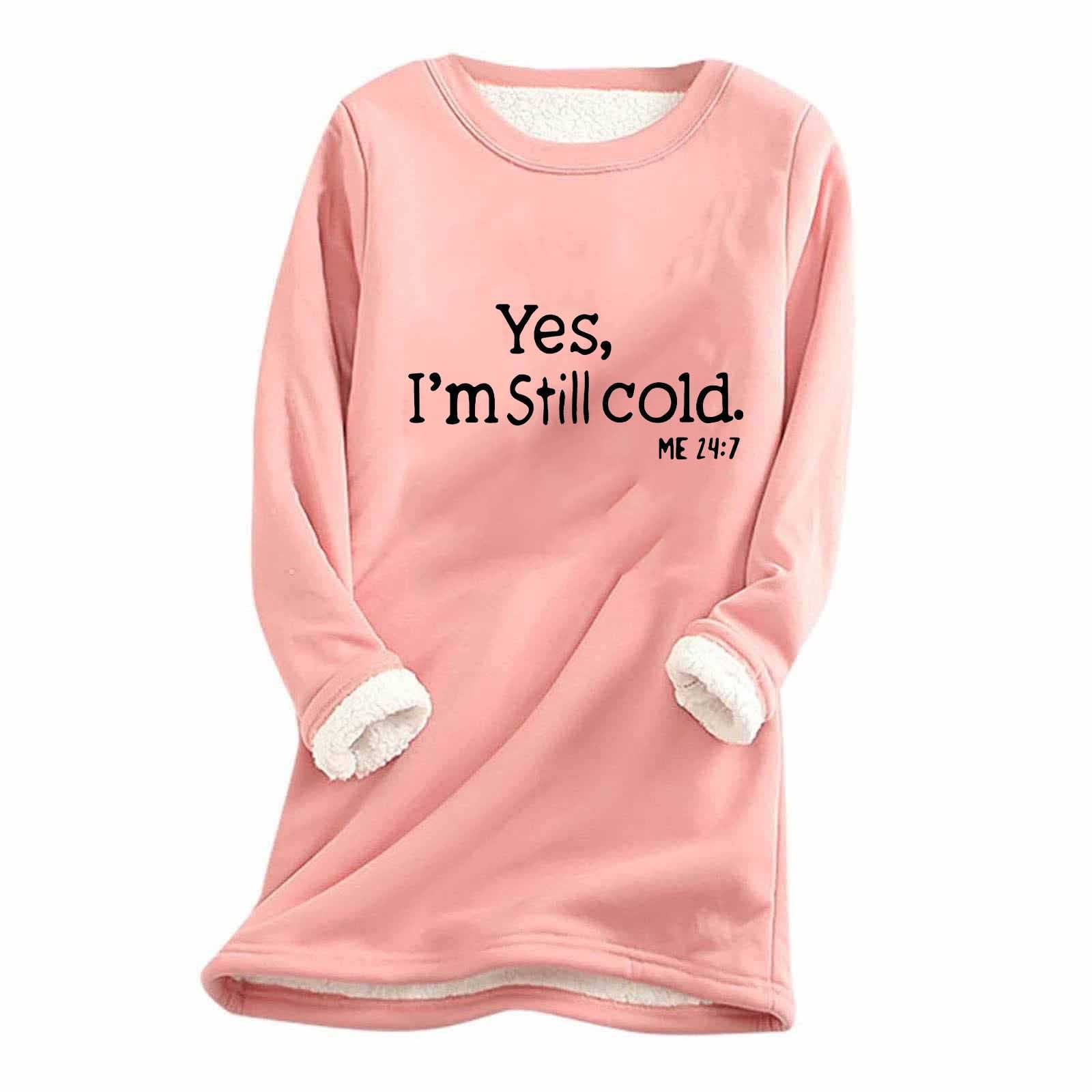 Clearance Deals BUIgtTklOP no boundaries Womens Yes I'm Still Cold Me ...