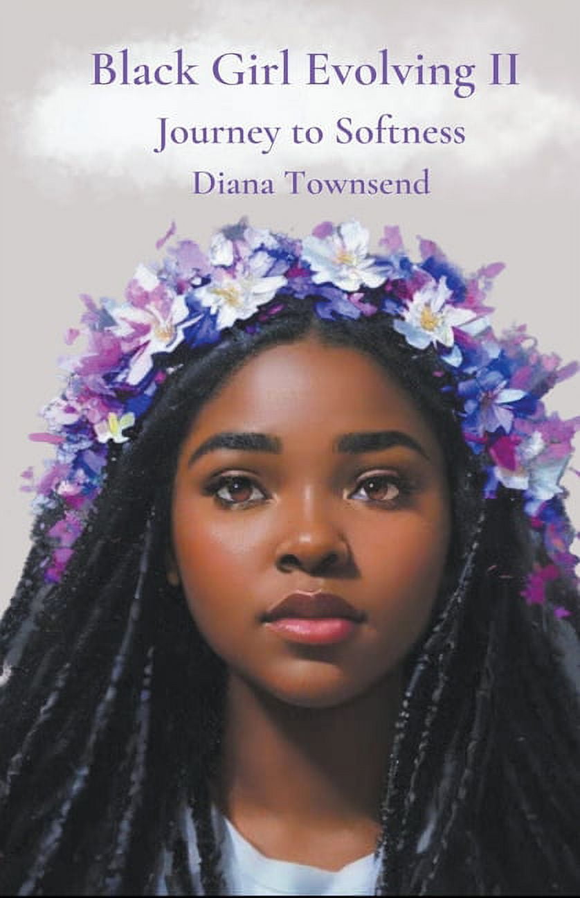Black Girl Evolving Black Girl Evolving II: Journey to Softness, Book 2 ...