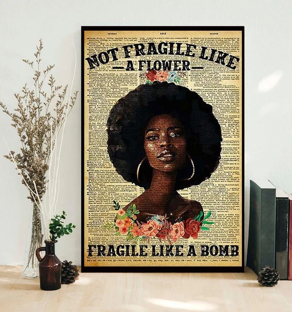 Black Girl Not Fragile Like A Flower Fragile Like A Bom Poster Home ...