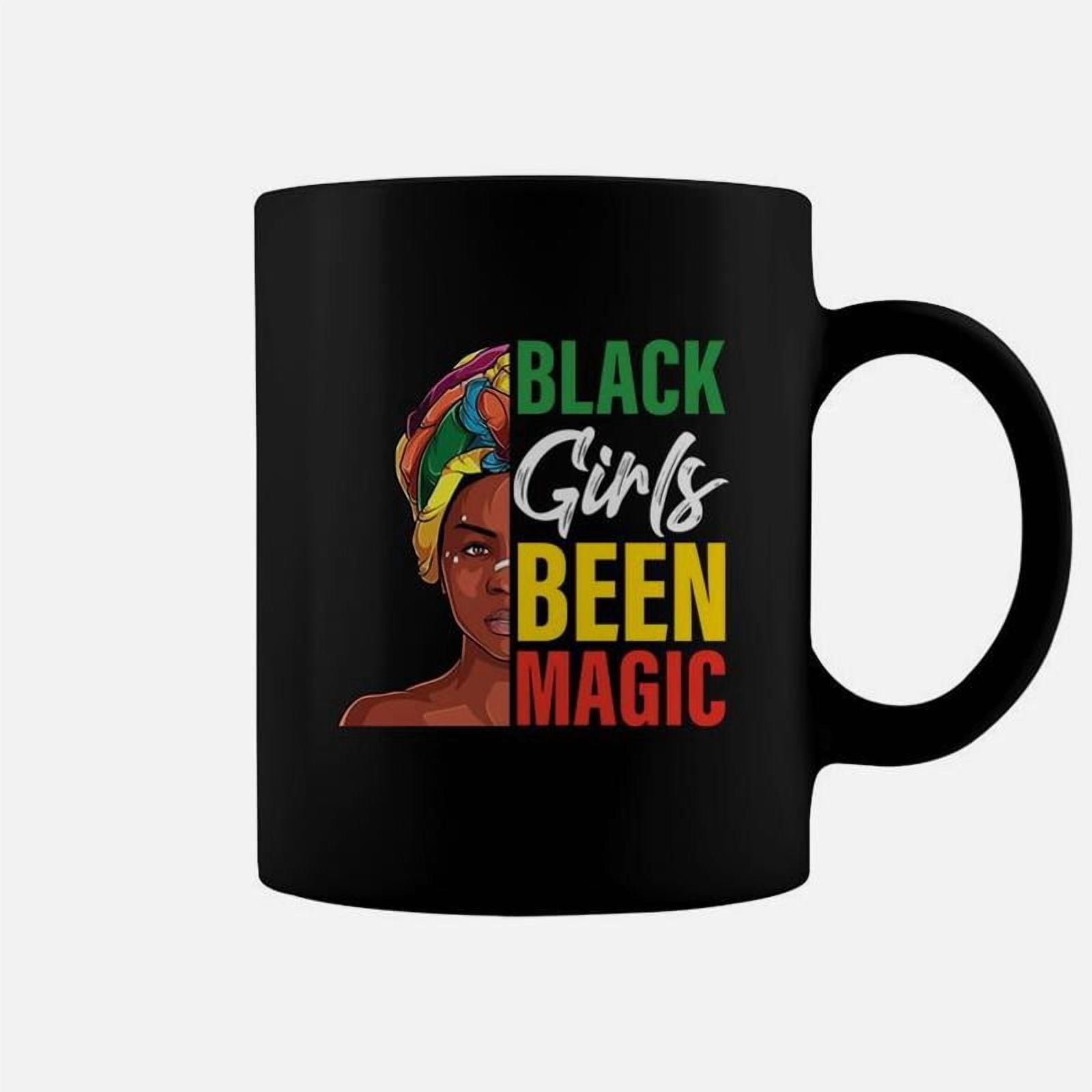 Black Girl Magic Black Girls Been Magic Coffee Mug - Walmart.com