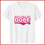Black Girls Are Dope Melanin Pride Empowerment Statement Graphic Shirt ...