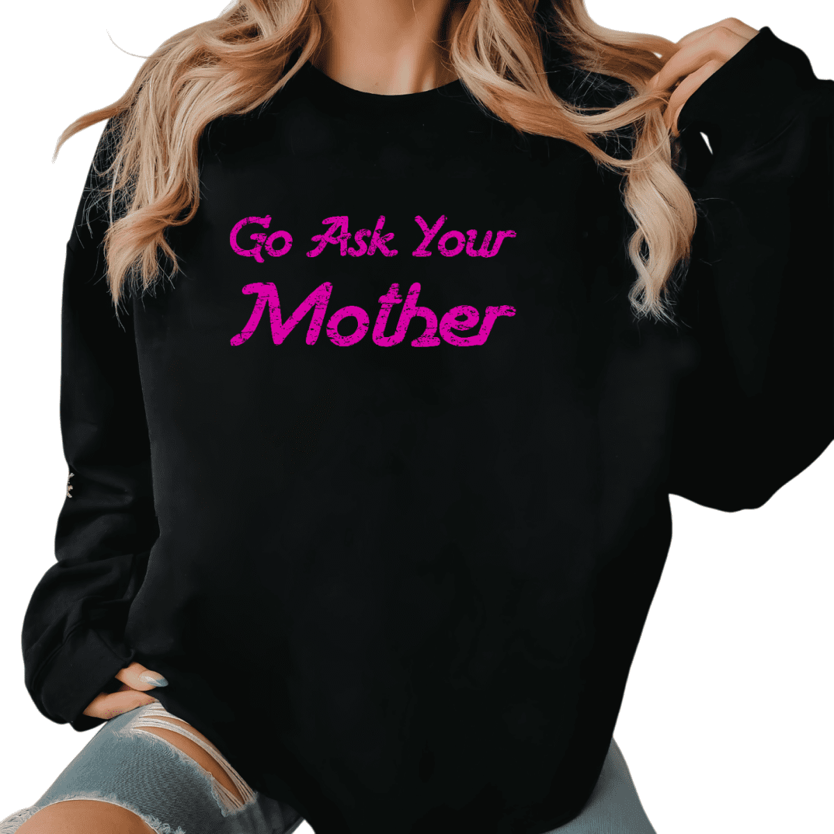 Black Go Ask Your Mother Print Sweatshirt Graphic Sweatshirt Shirts For ...