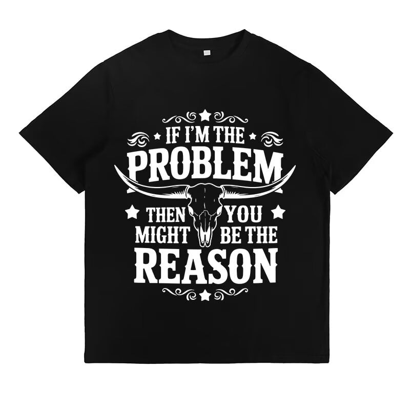 Black Graphic 'Problem Reason' Tee – Sassy Relationship Quote Shirt for ...