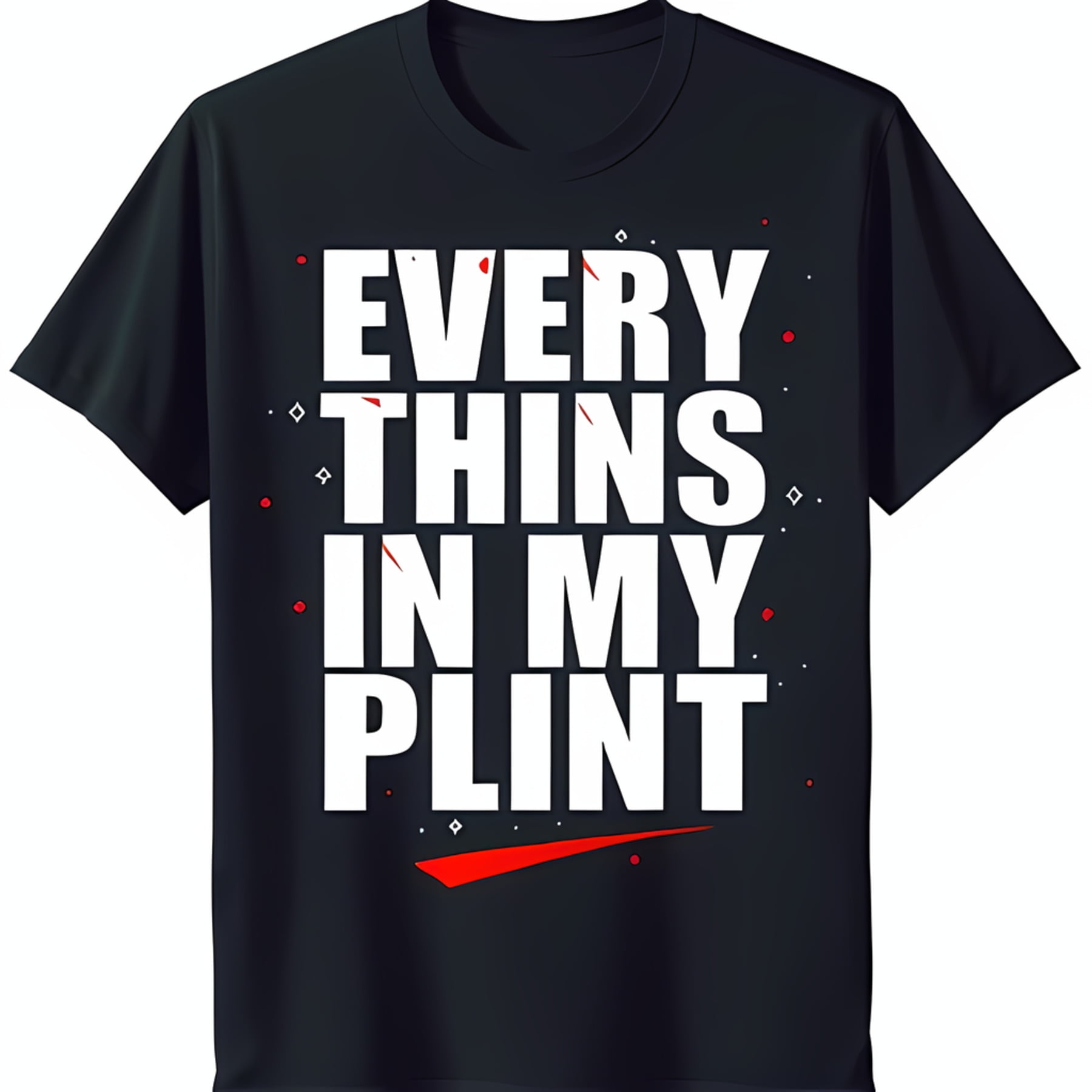 Black Graphic T-Shirt with Bold 'EVERY THINS IN MY PLINT' Design ...