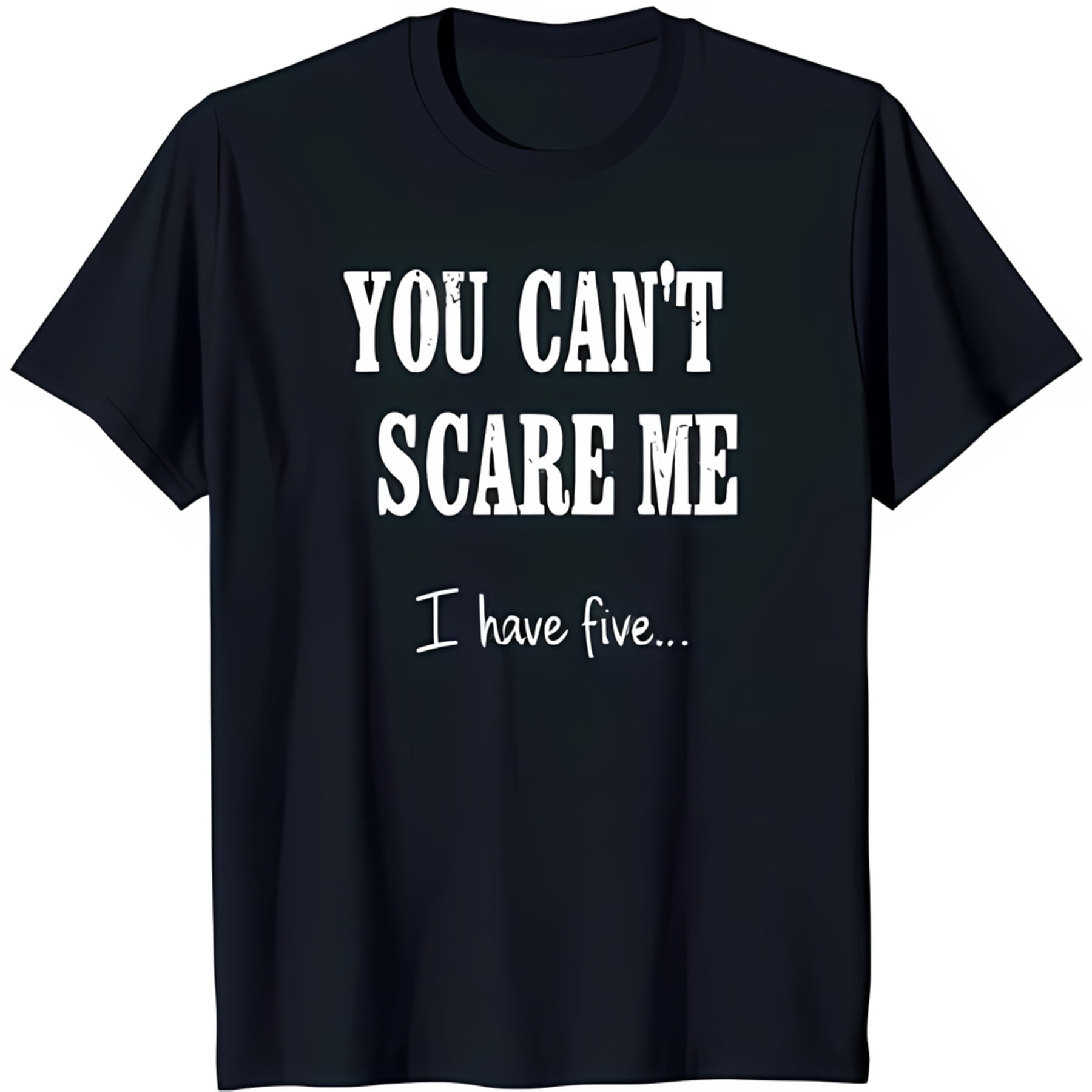 Black Graphic T-Shirt with Bold White Text: 'You Can't Scare Me I Have ...
