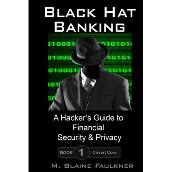Black Hat Banking : A Hacker's Guide to Financial Security & Privacy ...