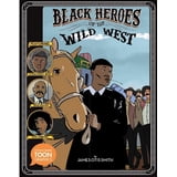 Black Heroes of the Wild West: Featuring Stagecoach Mary, Bass Reeves ...