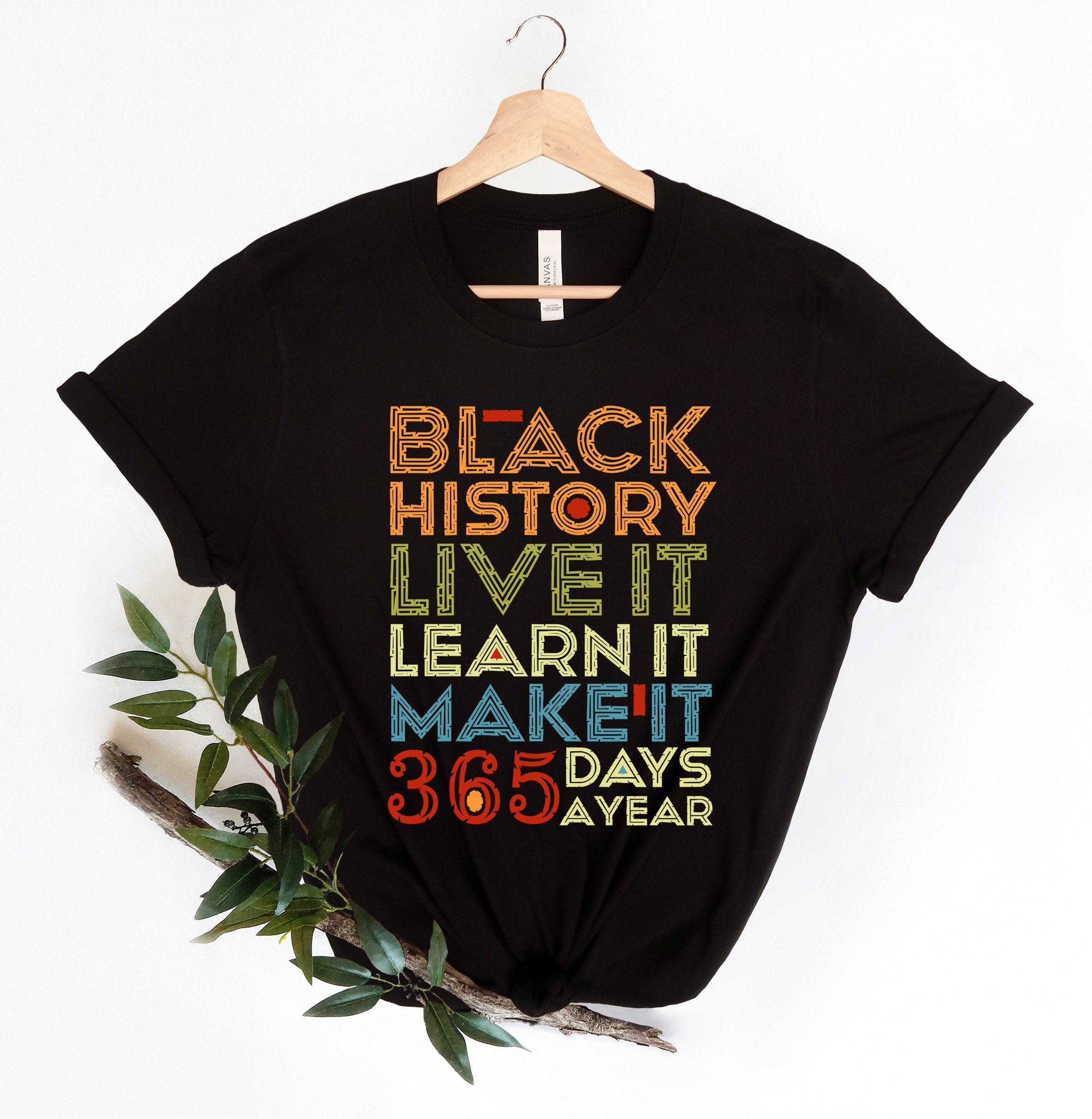 Black History Shirt, Live learn make it 365 days a year, Black Live ...